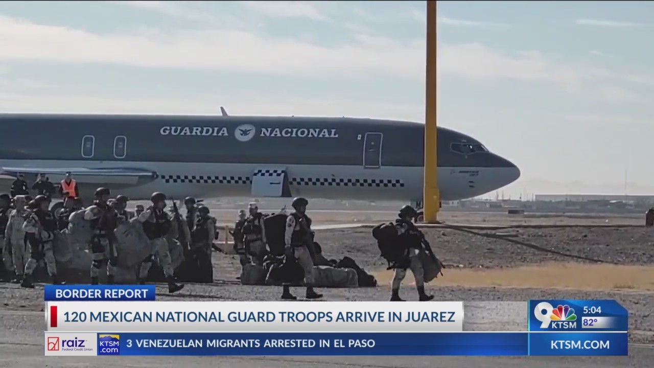 120 mexican national guard troops arrive in Juarez – KTSM 9 News