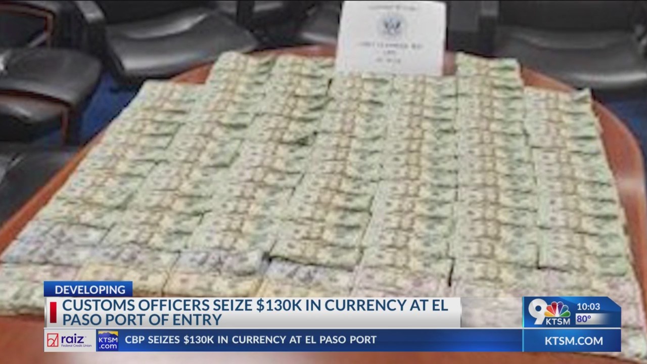 Customs officers seize $130K in currency at El Paso port of entry ...
