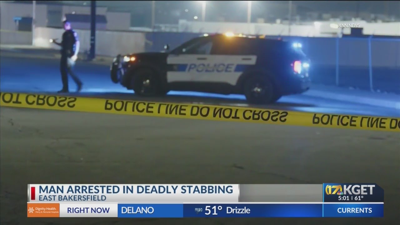 Man arrested in connection to deadly East Bakersfield stabbing – KGET 17 News
