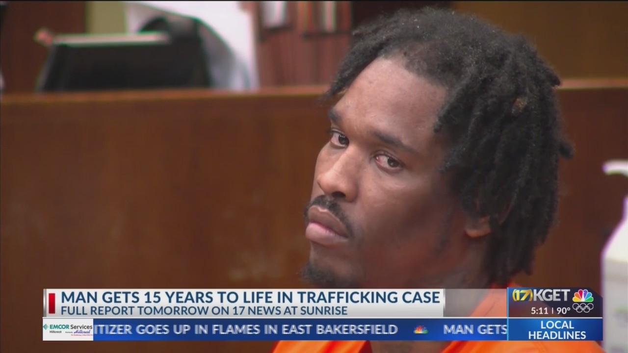 Man gets 15 to life for human trafficking of Bakersfield teen – KGET 17 ...