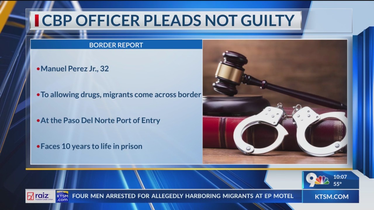 CBP officer pleads not guilty to multiple charges of smuggling, drugs ...