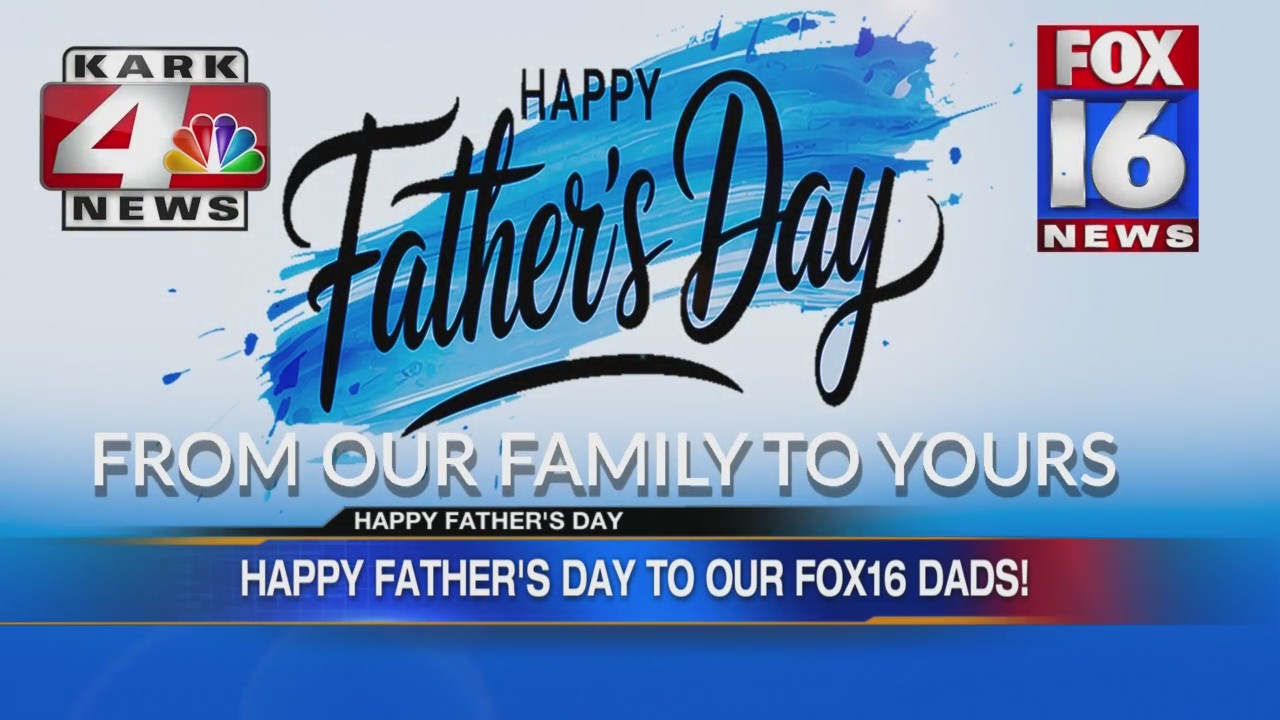 Celebrating Father’s Day with the FOX 16 News team – KLRT – FOX16.com
